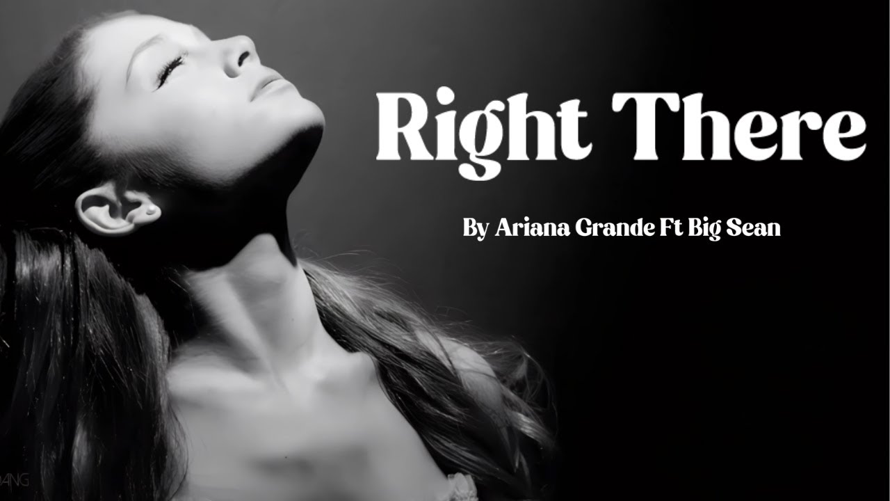 Ariana Grande - Right There Ft Big Sean (Lyrics) - YouTube