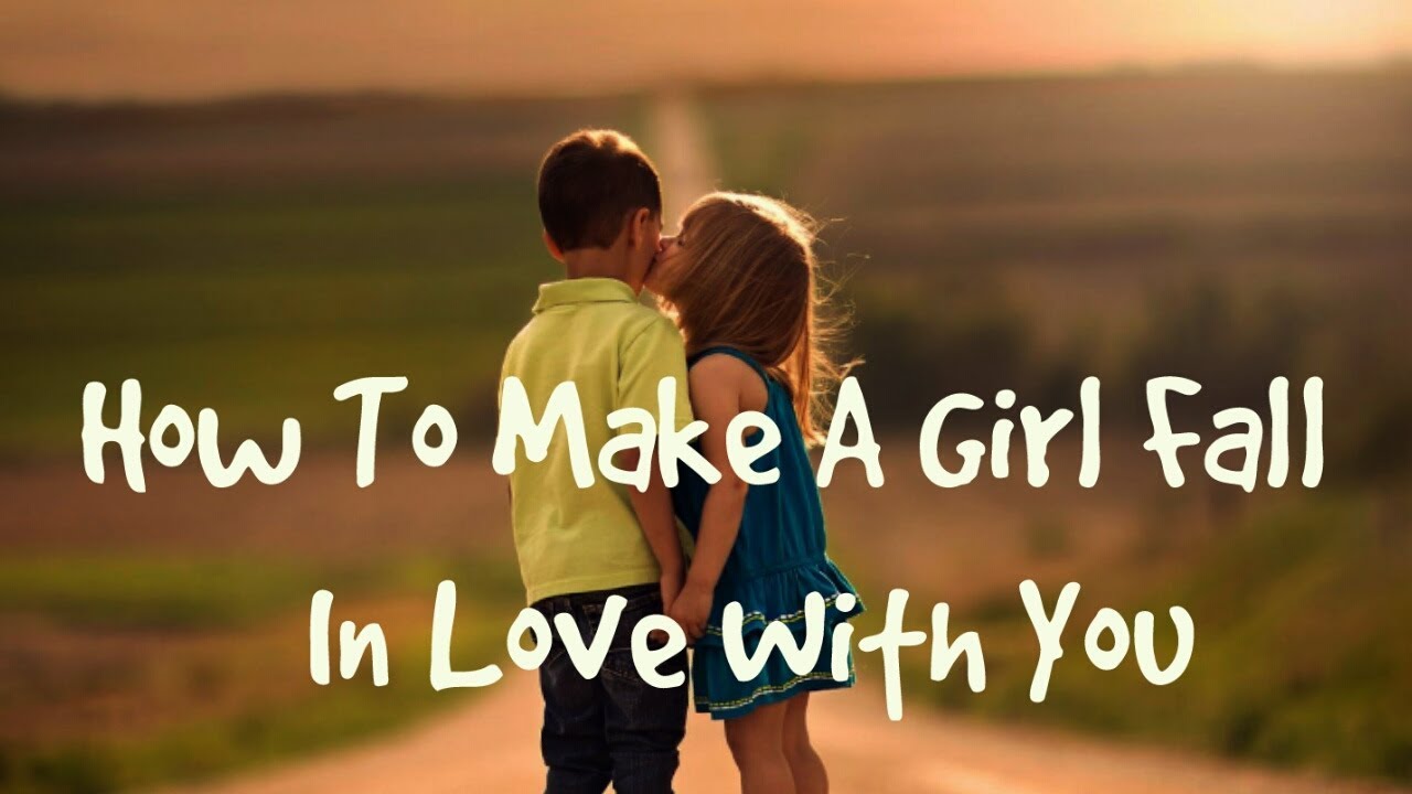 How To Make A Girl Fall In Love With You What Girls Really Want YouTube how-to-make-a-girl-fall-in-love-with-you-what-girls-really-want-youtube