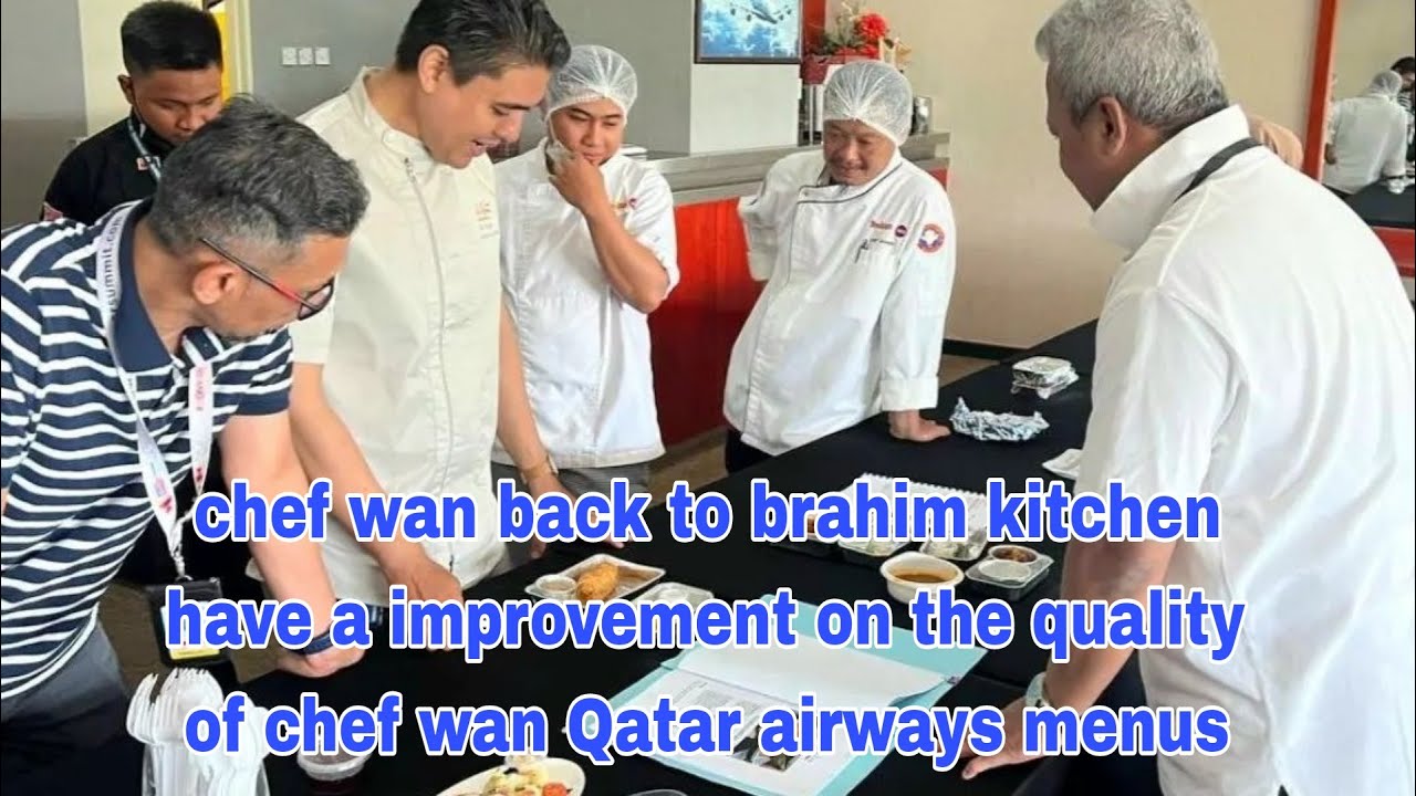 Chef wan back to brahim kitchen have a improvement on the quality of chef wan Qatar airways ...