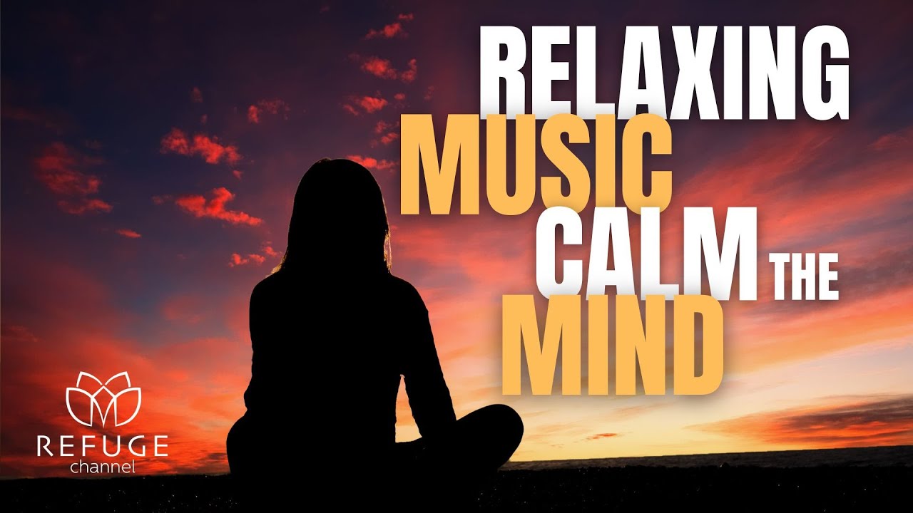 Calm the Mind: Relaxing Music, Deep Relaxation, Nature, Soothing Piano ...
