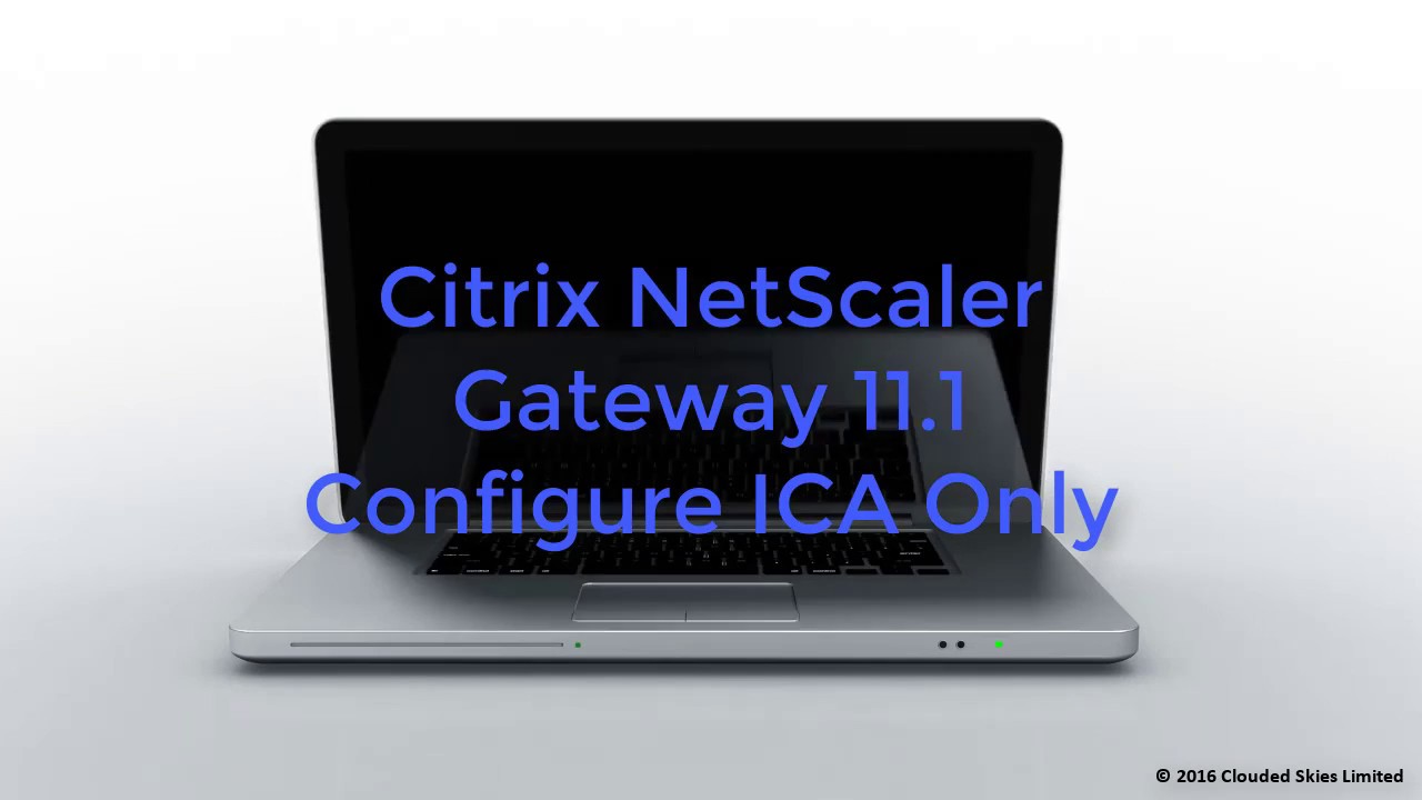 Citrix NetScaler Gateway 11.1 Configure ICA Only - YouTube