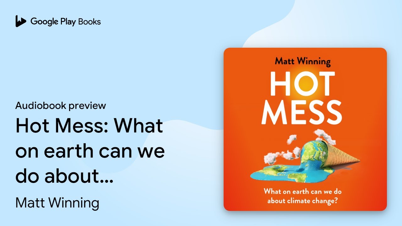 Hot Mess: What on earth can we do about climate… by Matt Winning ...