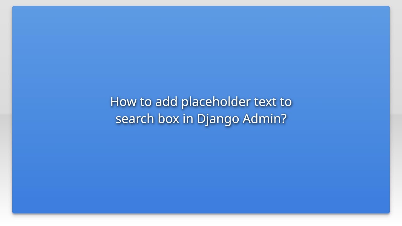 How to add placeholder text to search box in Django Admin? - YouTube