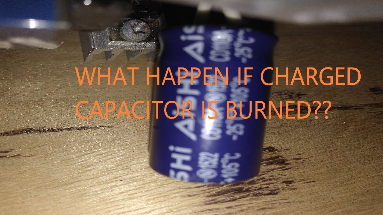 WHAT HAPPEN IF CHARGED CAPACITOR IS BURNED?? - YouTube