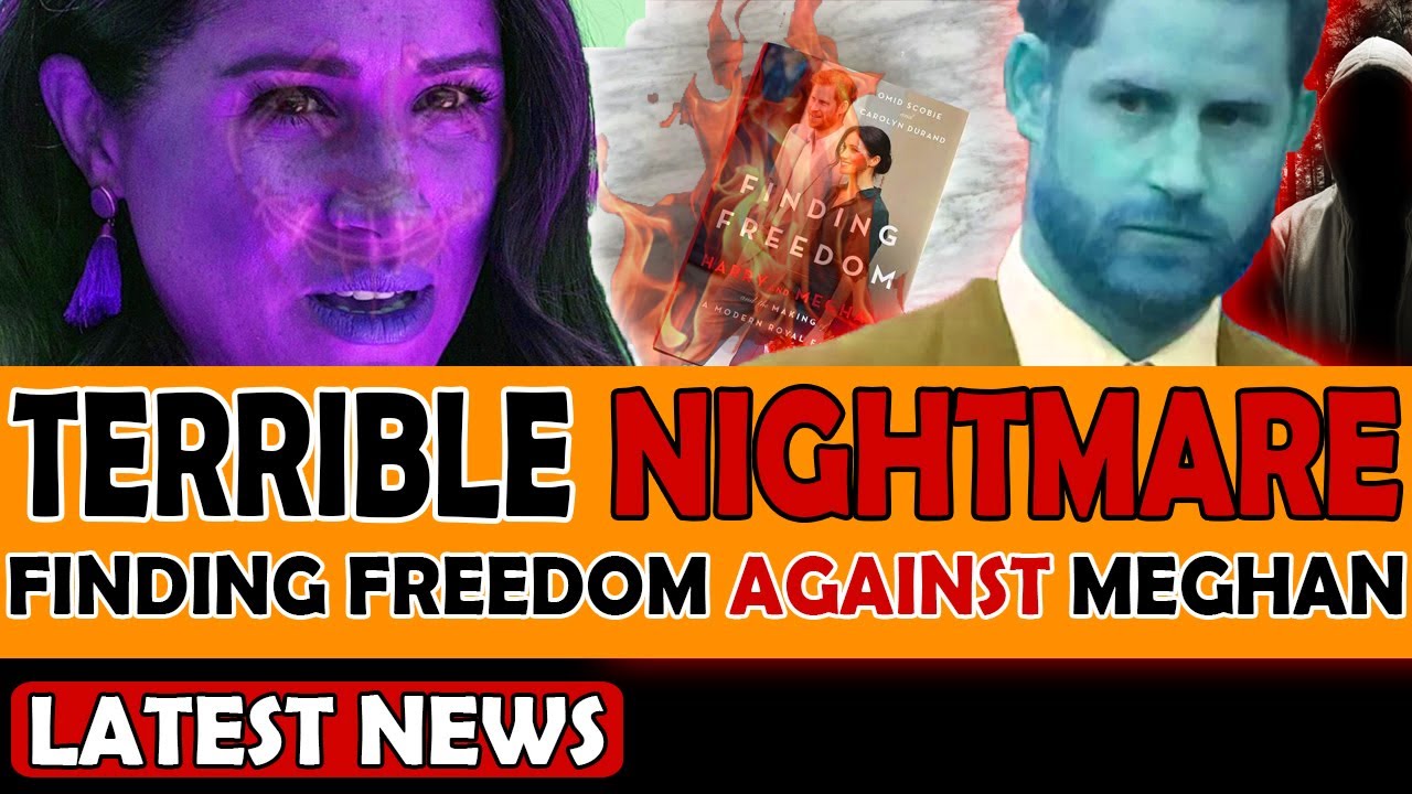 Meghan Markle's Terrible Nightmare: Finding Freedom was proof against ...