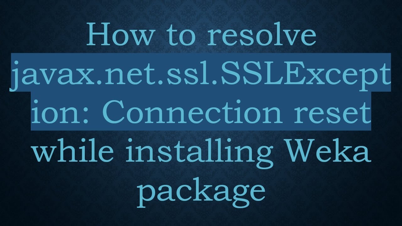 How To Resolve Sslsslexception Connection Reset While Installing Weka Package Youtube