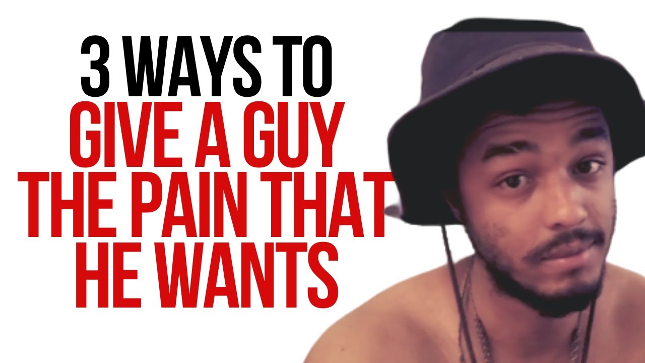HOW TO GIVE A MAN THE PAIN THAT HE WANTS (3 Ways to Inflict Pain that ...