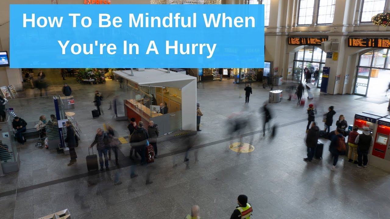 How To Be Free From Anxiety When You're In A Hurry (With Mindfulness ...