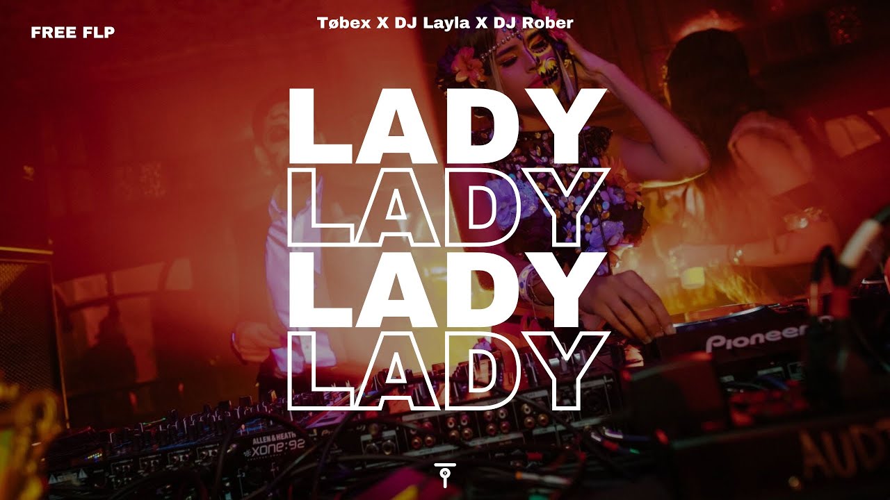 Tøbex X DJ Layla X DJ Rober - Lady || FREE FLP || 🔥 - YouTube