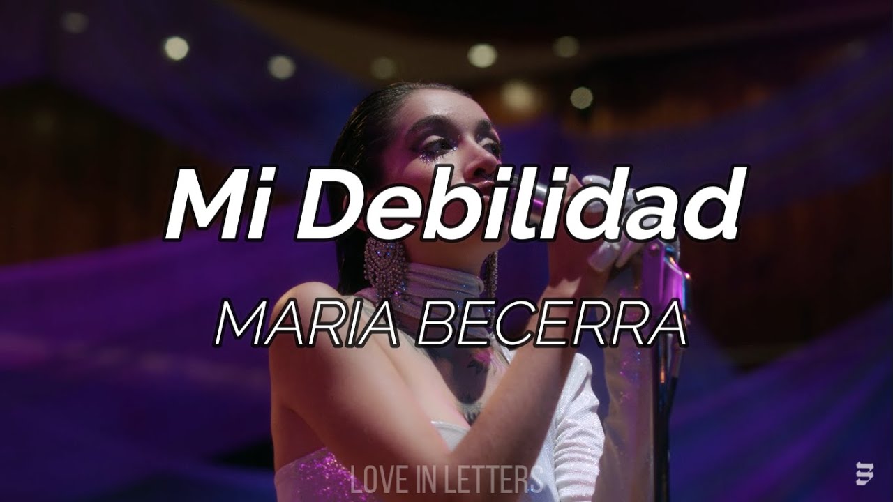 Maria Becerra - Mi Debilidad (letra) - YouTube