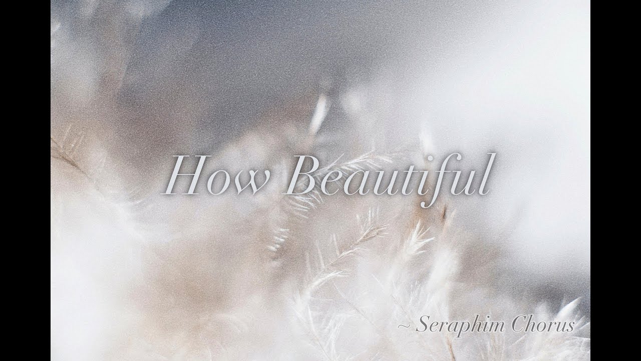 How Beautiful (Twila Paris) - Seraphim Chorus - YouTube