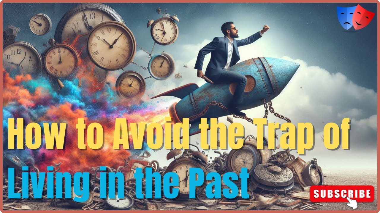 How to Avoid the Trap of Living in the Past| How to Avoid the Trap of ...