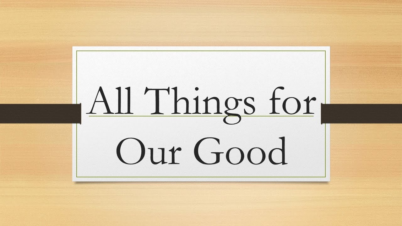 All Things For Our Good - YouTube