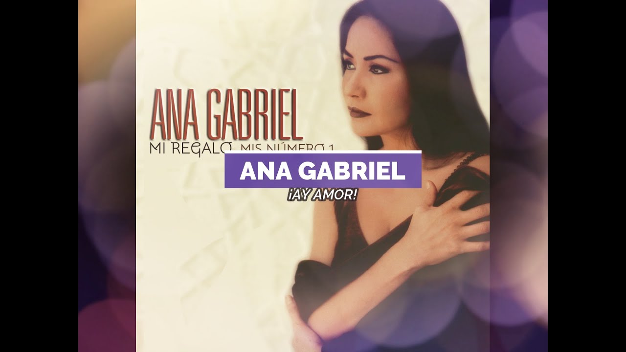 Ana Gabriel- ¡Ay Amor! Letra - YouTube