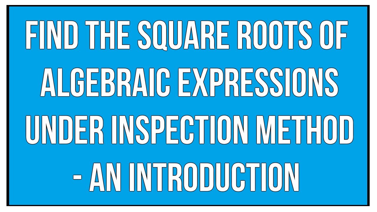 Find The Square Roots Of Algebraic Expressions Under Inspection Method ...