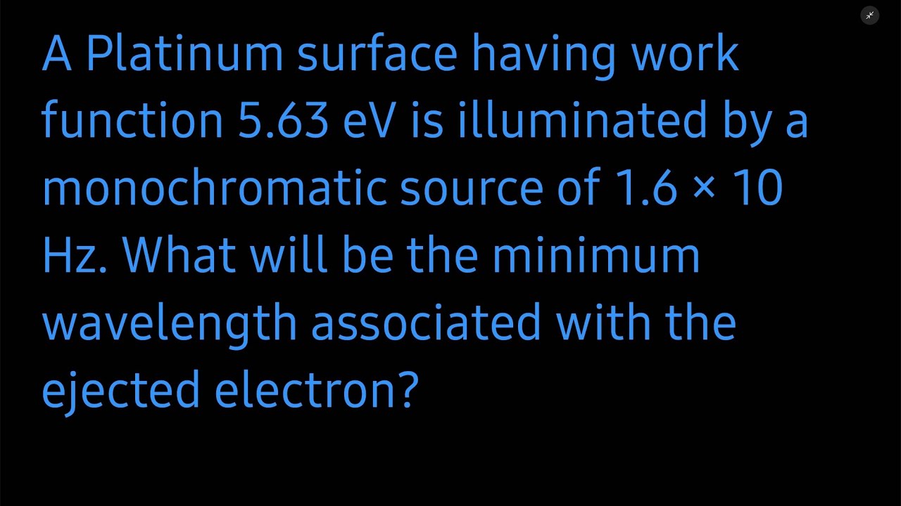 A Platinum surface having work function 5.63 eV is illuminated by a ...