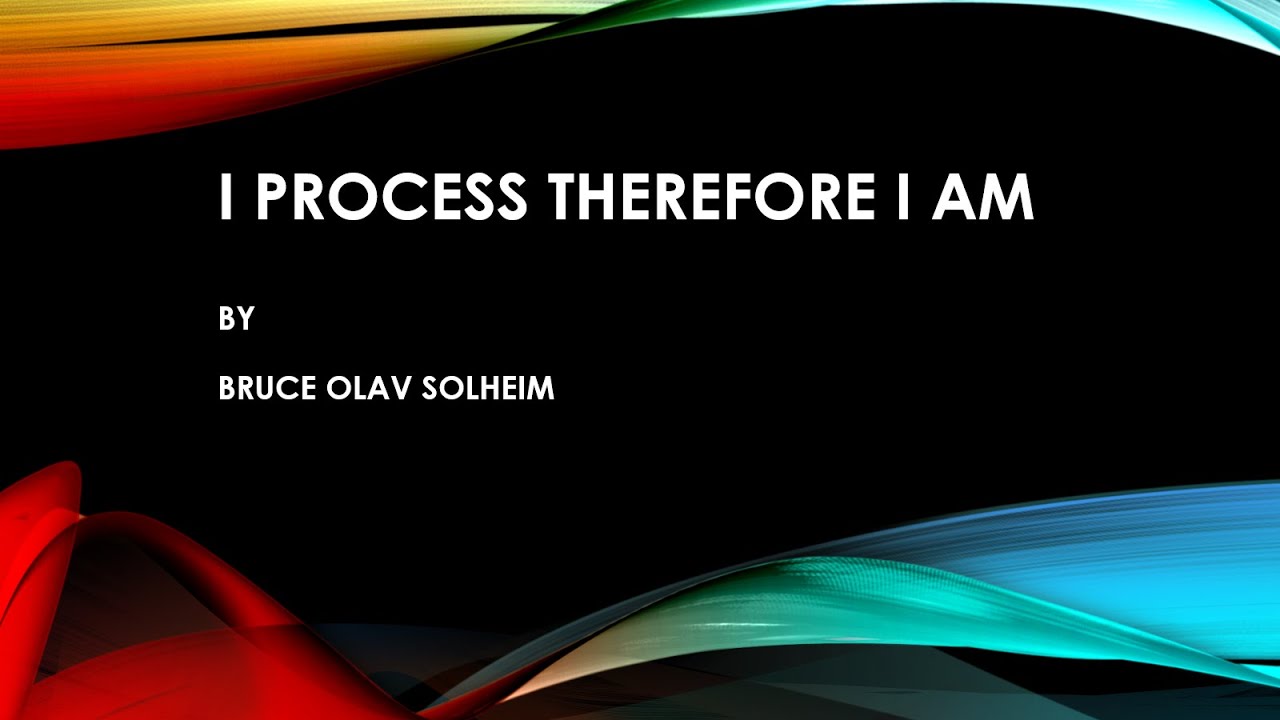 I Process Therefore I Am - YouTube
