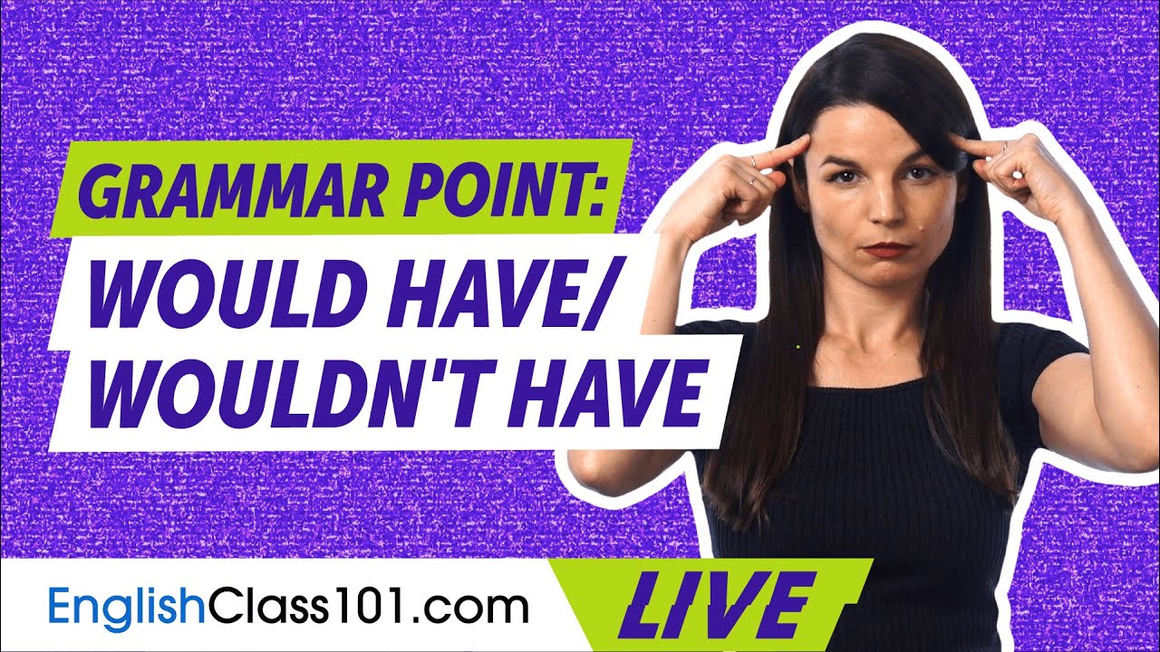 English Grammar point: Would have/Wouldn't have - YouTube