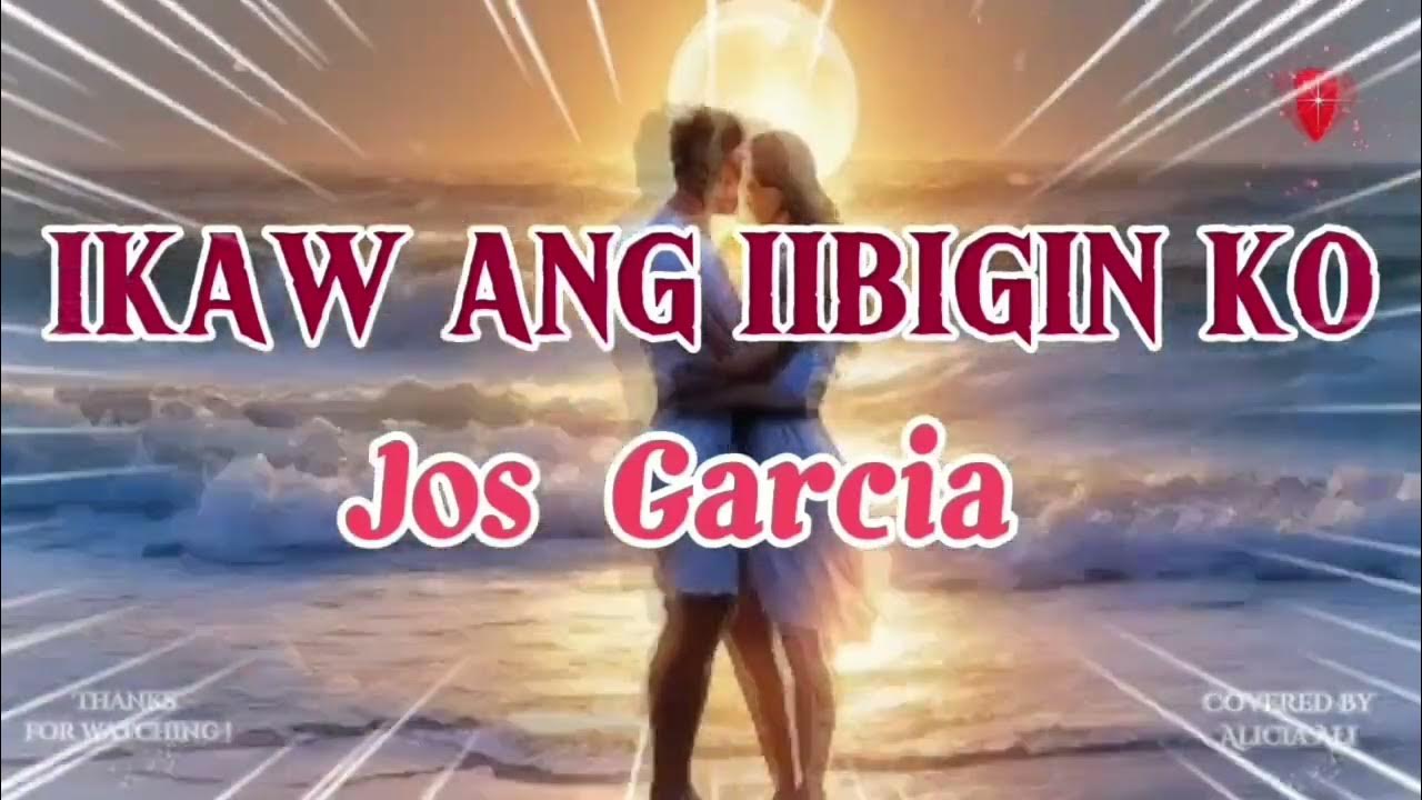 IKAW ANG IIBIGIN KO -JOS GARCIA Covered By : Alicia Ali - YouTube
