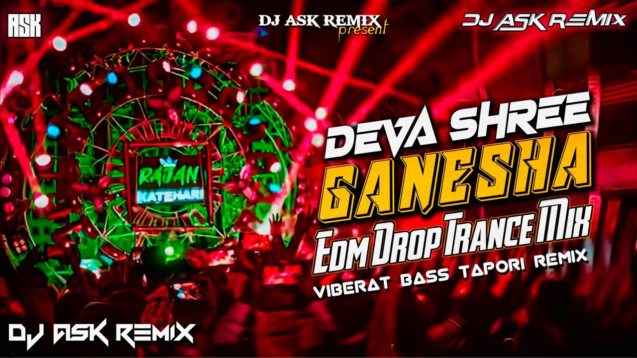 Deva Shree Ganesha Dj Remix | Edm Drop Trance Mix | Tapori Remix | Dj ASK Remix - YouTube