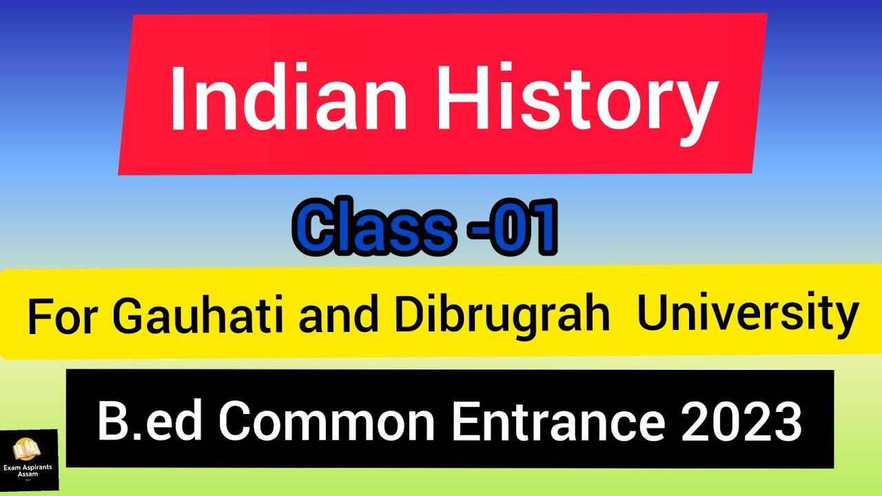 Indian History for Gauhati and Dibrugrah University B.ed Entrance Exam 2023. CLASS-01.GU B.ed ...