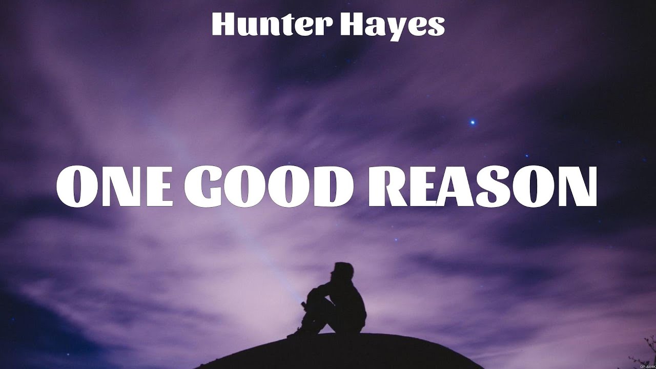 Hunter Hayes One Good Reason Lyrics Brandon Ratcliff, Niko Moon, Ross ...