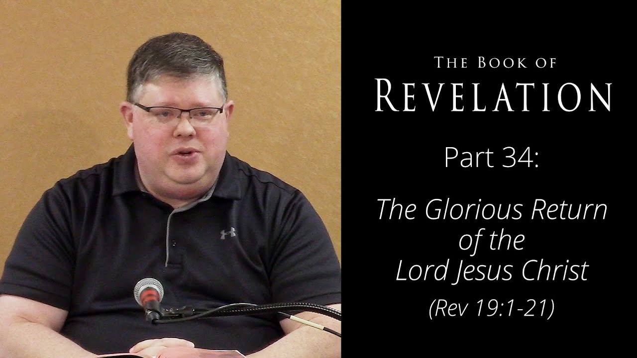 Revelation, Part 34: The Glorious Return of the Lord Jesus Christ - YouTube
