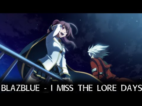 BLAZBLUE - I Miss The Lore Days - YouTube