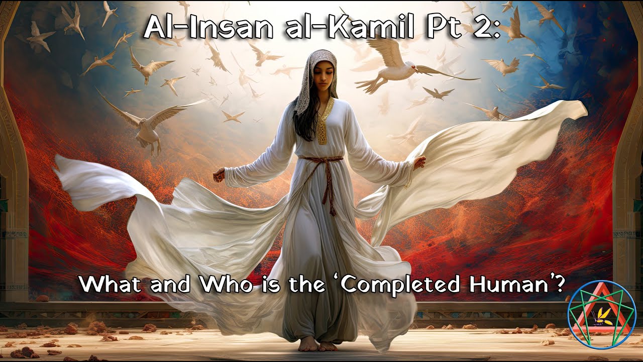 Al-Insan al-Kamil: What and Who is the ‘Completed Human'? Pt. 2 - YouTube