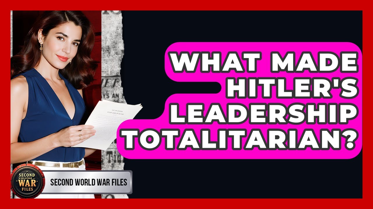 What Made Hitler's Leadership Totalitarian? - Second World War Files ...