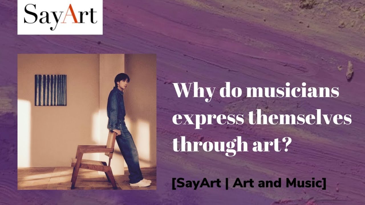 [SayArt |Art and Music] Why do musicians express themselves through art ...