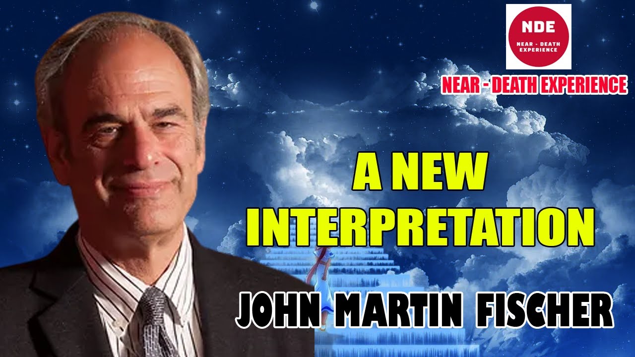 John Martin Fischer A New Interpretation Near Death Experience #nde ...
