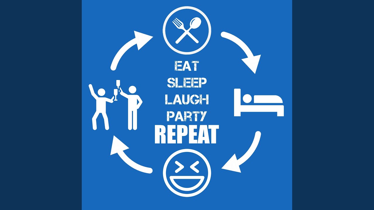 Eat Sleep Laugh Party And Repeat - YouTube