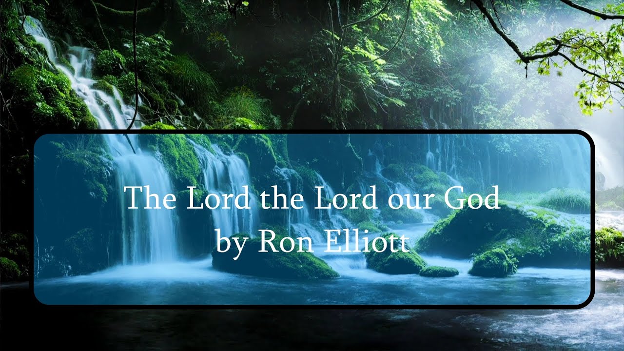 The Lord the Lord our God - Ron Elliott - YouTube