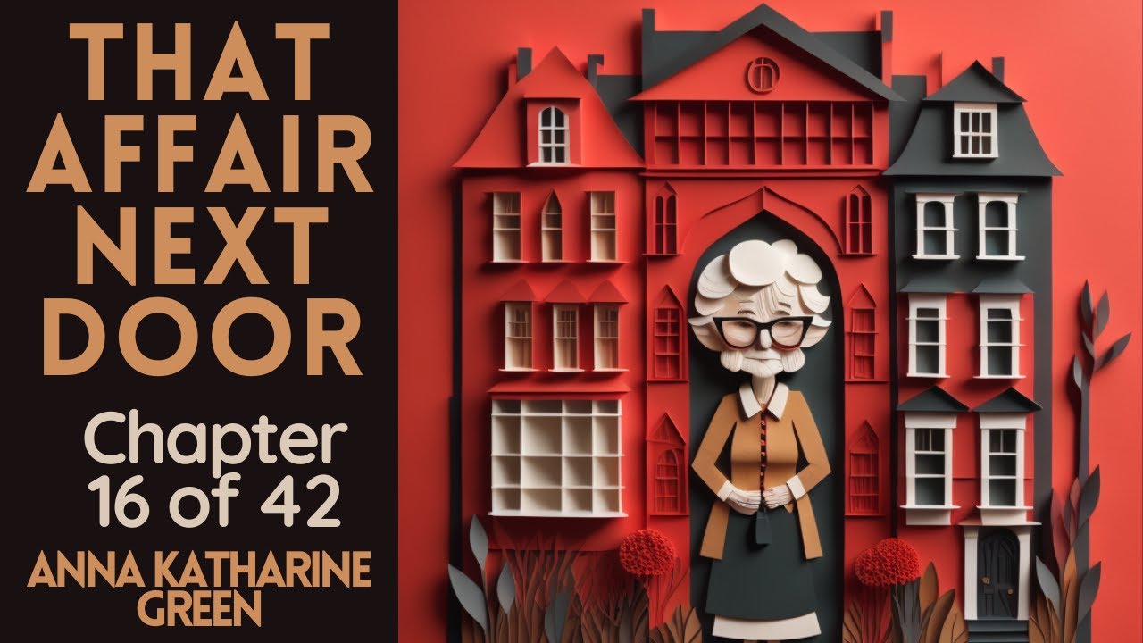 No Ads! That Affair Next Door by Anna Katharine Green | Chapter 16 of ...