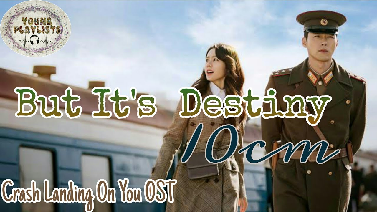 But It's Destiny - 10 cm (LYRICS) Crash Landing On You OST | young ...