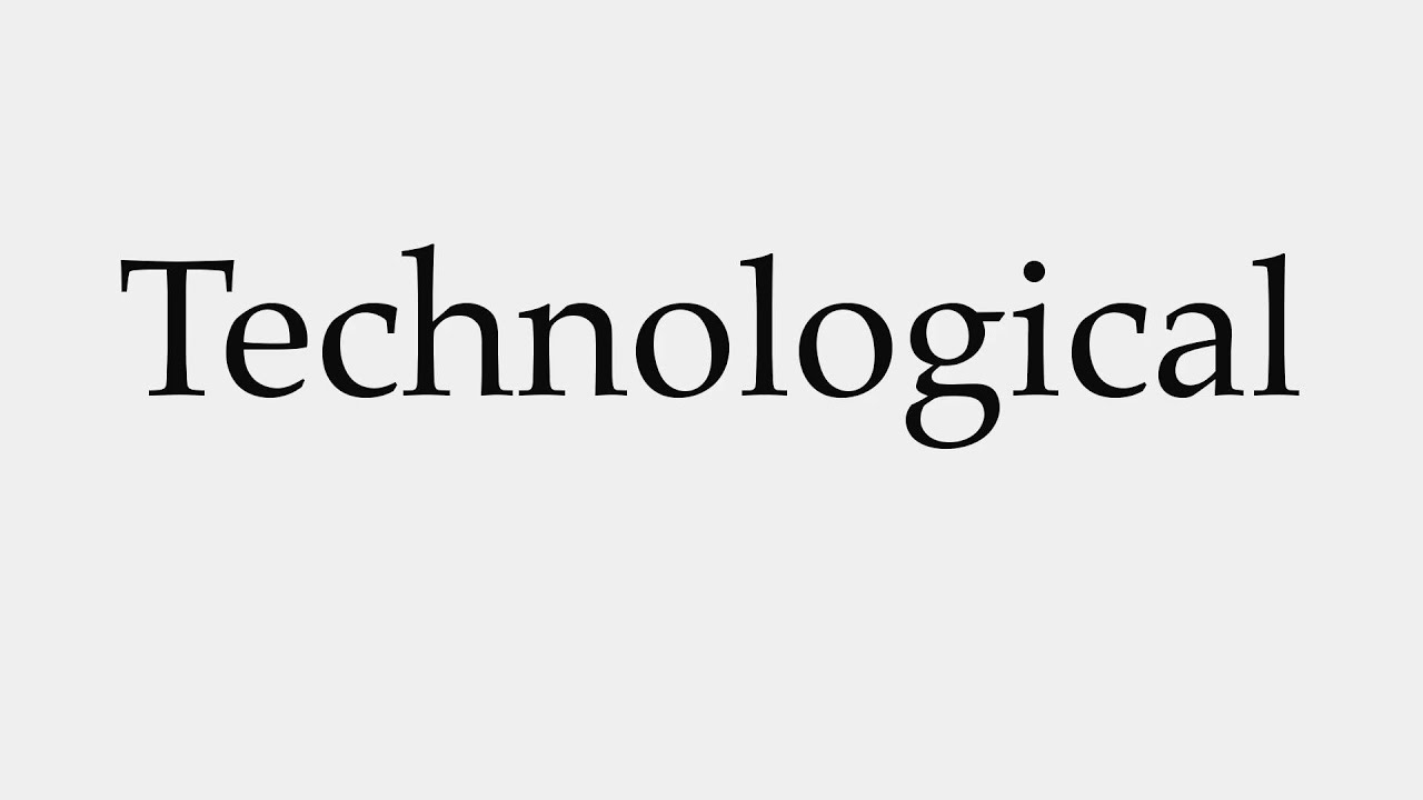 How to Pronounce Technological - YouTube
