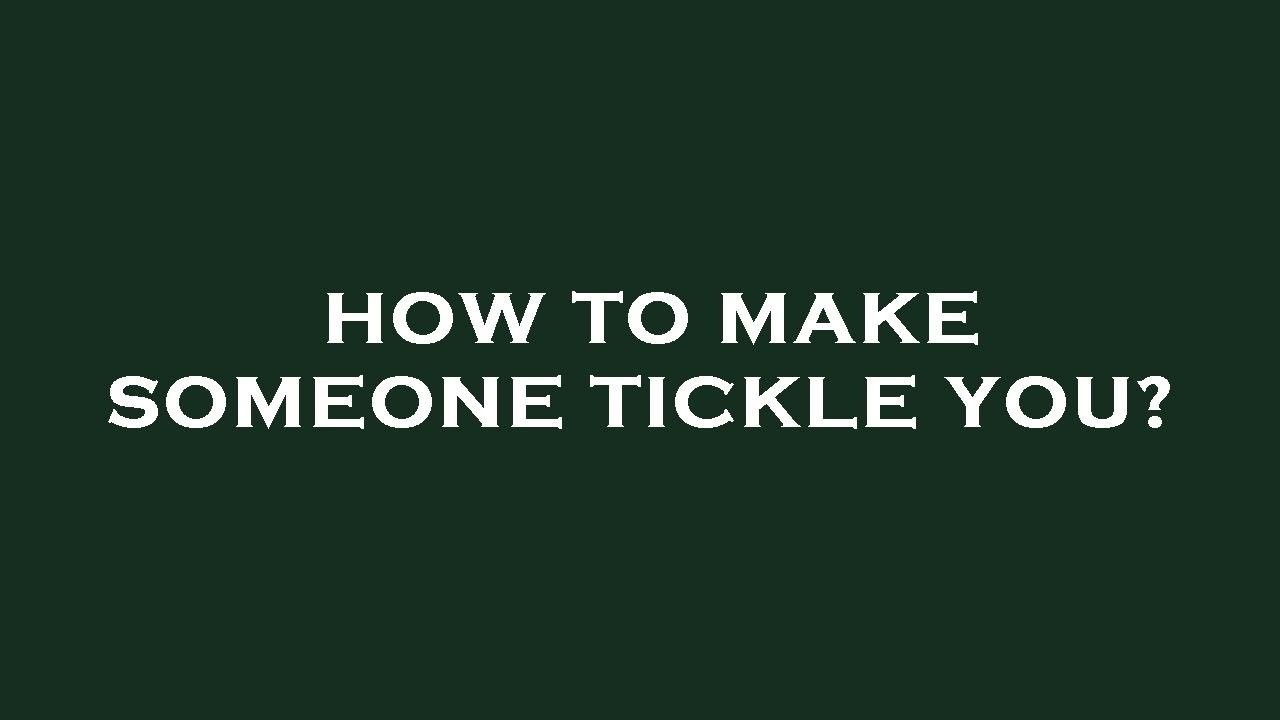 How to make someone tickle you? - YouTube