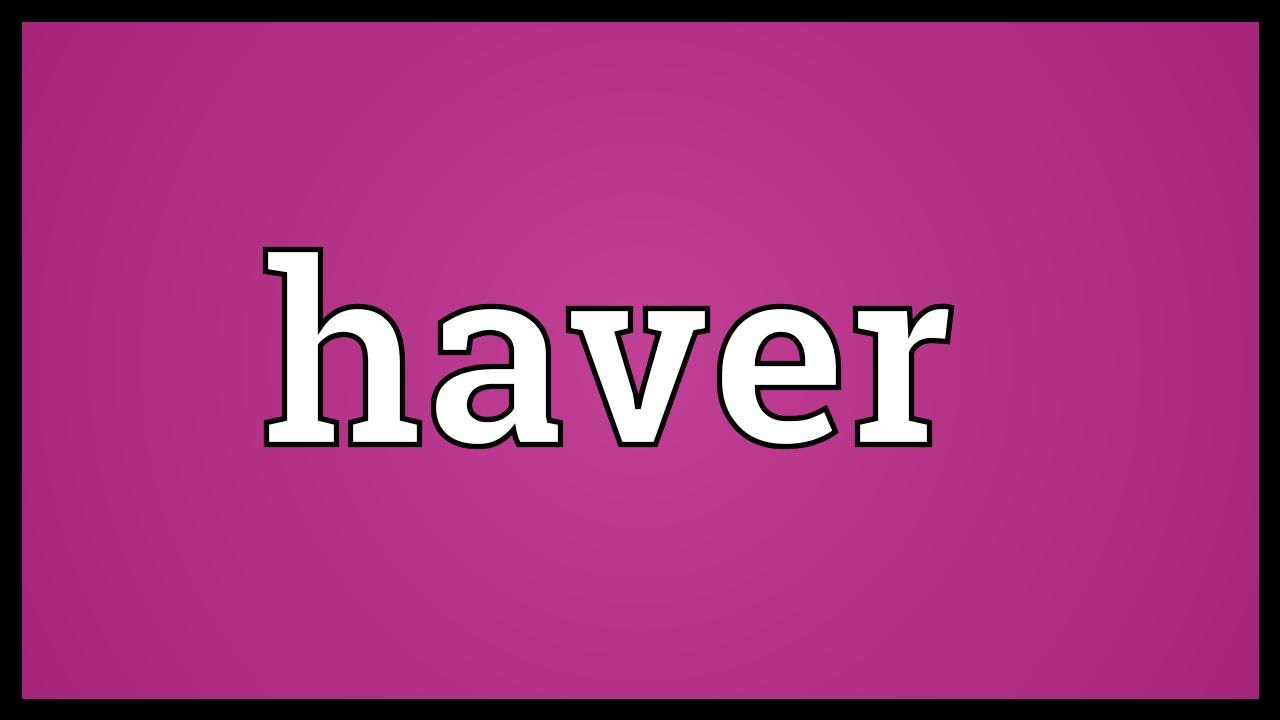 Haver Meaning - YouTube