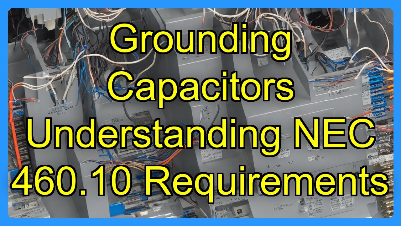 Grounding Capacitors Understanding NEC 460.10 Requirements - YouTube