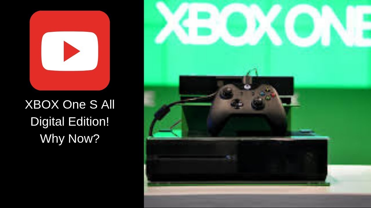 XBOX One S All Digital Edition! Why Now? - YouTube