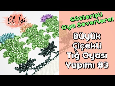 Büyük Çiçekli Tığ Oyası Modeli Yapımı #3 HD Kalite