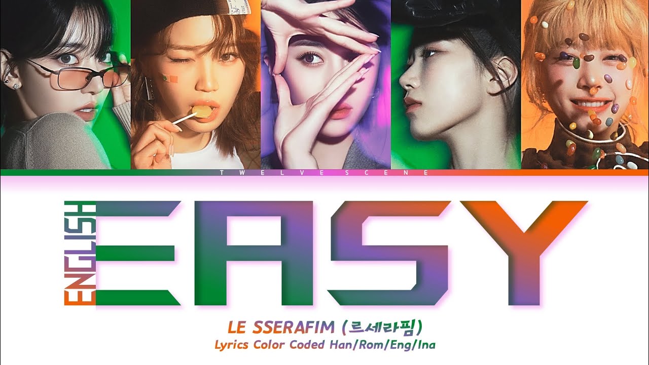 LE SSERAFIM (르세라핌) - 'EASY (English Ver.)' [Color Coded Lyrics] Sub ...