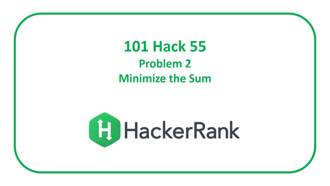 HackerRank 101 Hack 55 Problem 2 - Minimize the Sum - YouTube