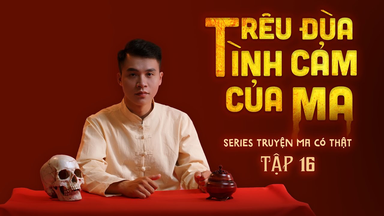 TRUYỆN MA CÓ THẬT | TẬP 16 | TRÊU ĐÙA TÌNH CẢM CỦA MA #TRUYENMANGAN # ...