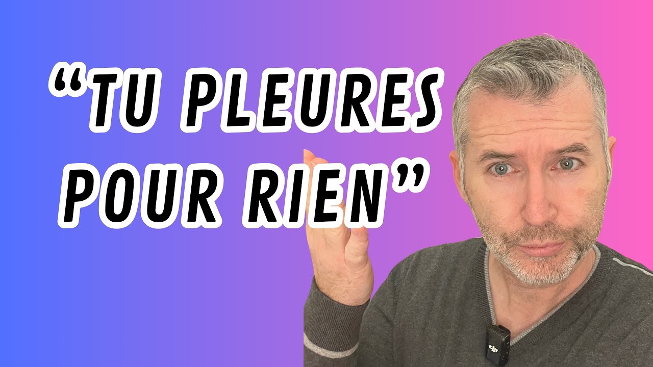 Parlons de l’expression « tu pleures pour rien » - YouTube