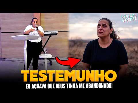 É DE ARREPIAR O TESTEMUNHO DESSA IRMÃ! EU ACHAVA QUE DEUS TINHA ME ABANDONADO!