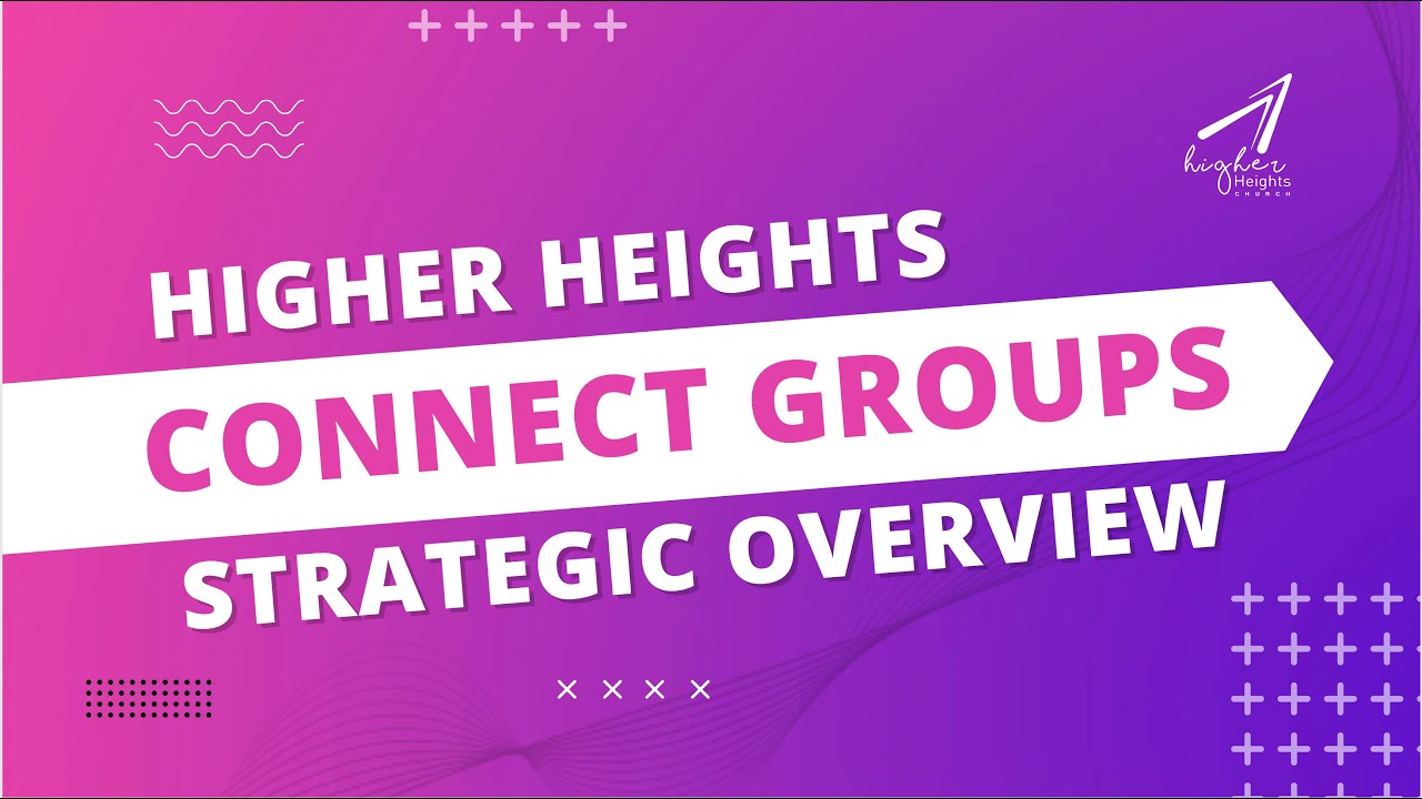 HIGHER HEIGHTS CONNECT GROUPS STRATEGIC OVERVIEW - YouTube