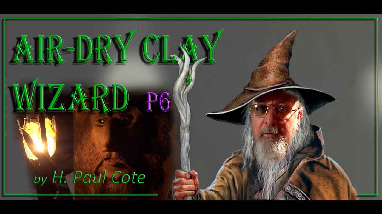 Air dry Clay Wizard P6 By H Paul Cote - YouTube