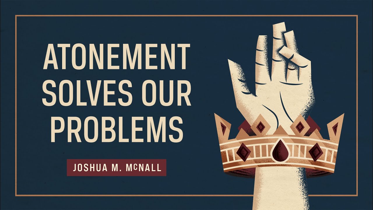 Atonement Solves Our Problems (Joshua McNall) - YouTube